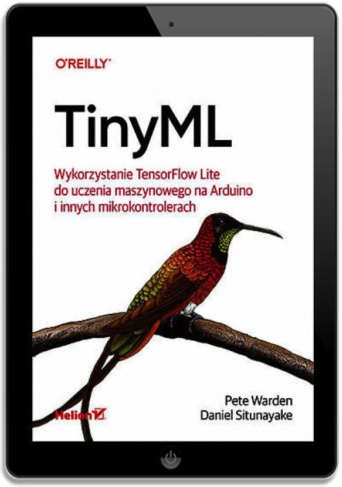 TinyML. Wykorzystanie TensorFlow Lite do uczenia maszynowego na Arduino i innych ...