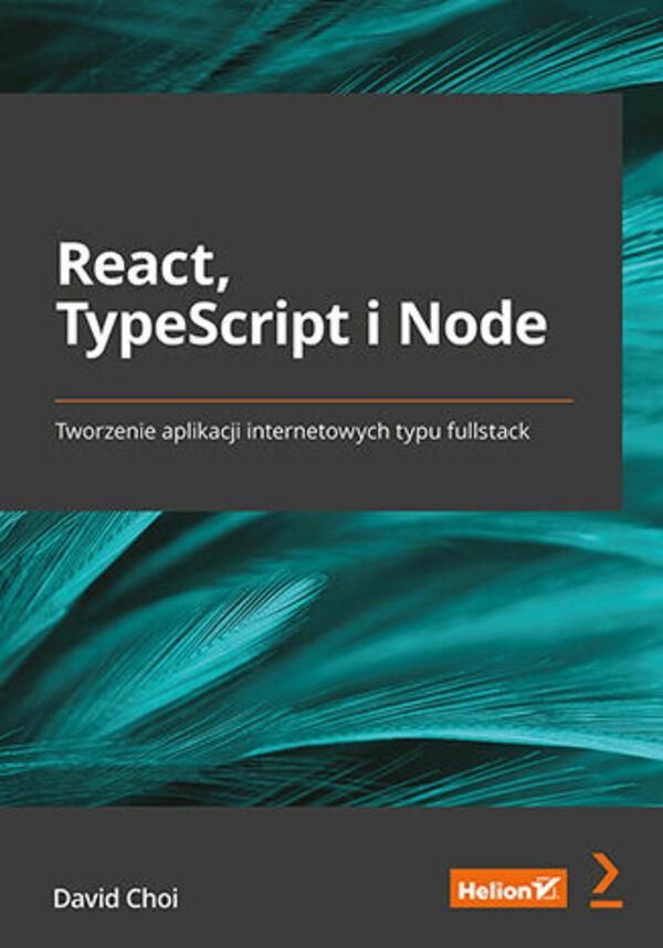 React, TypeScript i Node. Tworzenie aplikacji internetowych typu ...
