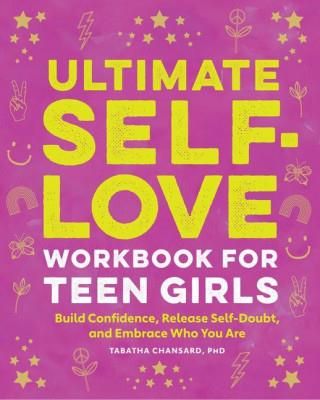 Ultimate Self-Love Workbook for Teen Girls: Build Confidence, Release ...