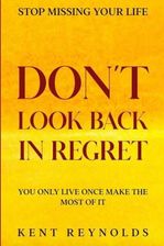 Stop Missing Your Life: Don't Look Back In Regret - You Only Live Once ...