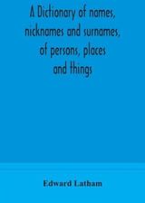 Dictionary of names, nicknames and surnames, of persons, places and ...