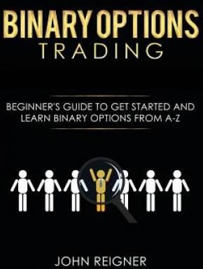 Binary Options trading: Comprehensive Beginner's Guide to get Started and Learn Binary Options ...