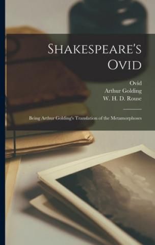 Shakespeare's Ovid: Being Arthur Golding's Translation of the ...