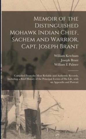 Memoir of the Distinguished Mohawk Indian Chief, Sachem and Warrior ...