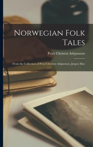 Norwegian Folk Tales: From the Collection of Peter Christen Asbj?rnsen ...