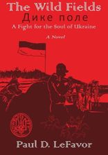 The Wild Fields: A Fight for the Soul of Ukraine - Literatura ...