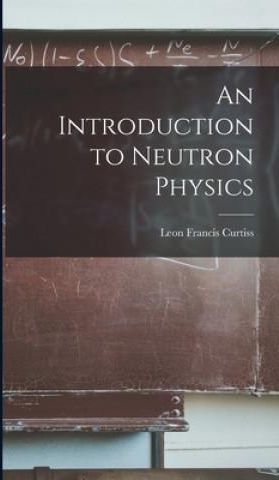 An Introduction to Neutron Physics - Literatura obcojęzyczna - Ceny i ...