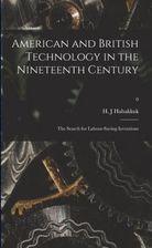 American and British Technology in the Nineteenth Century; the Search ...