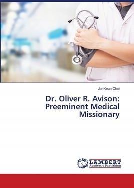 Dr. Oliver R. Avison: Preeminent Medical - Literatura obcojęzyczna ...