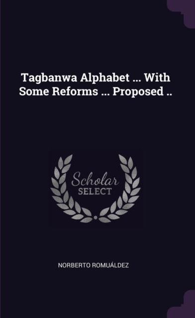 Tagbanwa Alphabet ... with Some Reforms ... Propos - Literatura ...