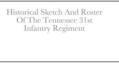 Historical Sketch And Roster Of The Tennessee 31st Infantry Regiment ...