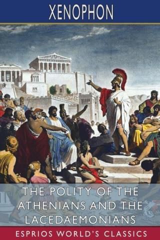 Polity of the Athenians and the Lacedaemonians (Esprios Classics ...