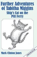 Further Adventures of Tabitha Miggins, Ship's Cat on the Pill Ferry ...