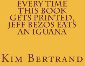 Every Time This Book Gets Printed, Jeff Bezos Eats an Iguana ...