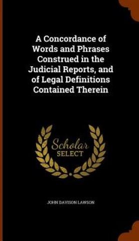 Concordance of Words and Phrases Construed in the Judicial Reports, and ...