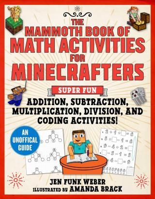 The Mammoth Book of Math Activities for Minecrafters: Super Fun ...