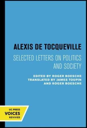 Alexis de Tocqueville – Selected Letters on Politics and Society ...