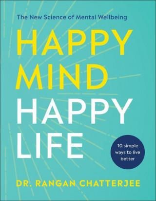 Happy Mind, Happy Life: The New Science of Mental Well-Being ...