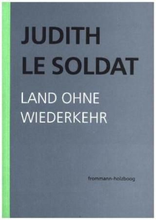 Judith Le Soldat: Werkausgabe / Band 2: Land ohne Wiederkehr ...
