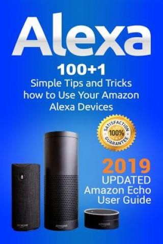 Alexa: 100+1 Simple Tips and Tricks how to Use Your Amazon Alexa ...