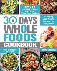 30 Day Whole Foods Cookbook David Comeaux - Literatura obcojęzyczna ...