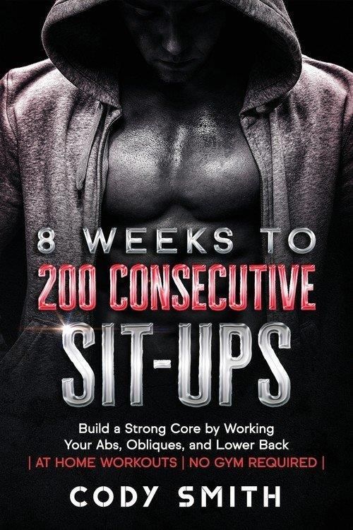 8 Weeks To 200 Consecutive Sit-ups Cody Smith - Literatura obcojęzyczna ...