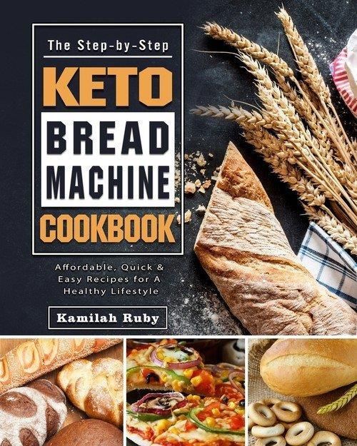 The Step-by-step Keto Bread Machine Cookbook - Literatura obcojęzyczna ...
