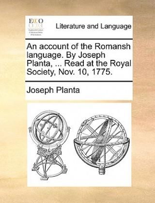 Account of the Romansh Language. by Joseph Planta, ... Read at the ...