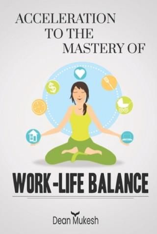 Acceleration to the Mastery of Work Life Balance - Literatura ...