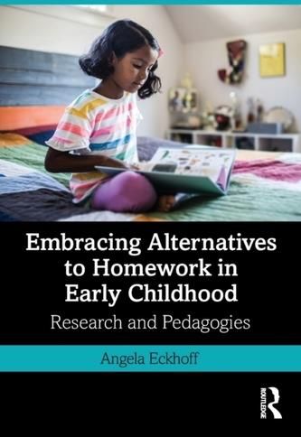 Embracing Alternatives to Homework in Early Childhood Eckhoff, Angela ...