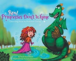 Real Princesses Don't Whine: Learning How to Problem-Solve - Literatura ...