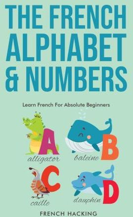 The French Alphabet & Numbers - Learn French For Absolute Beginners ...