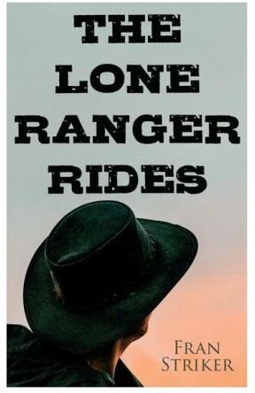 The Lone Ranger Rides: Western Novel (Original Inspiration Behind the ...