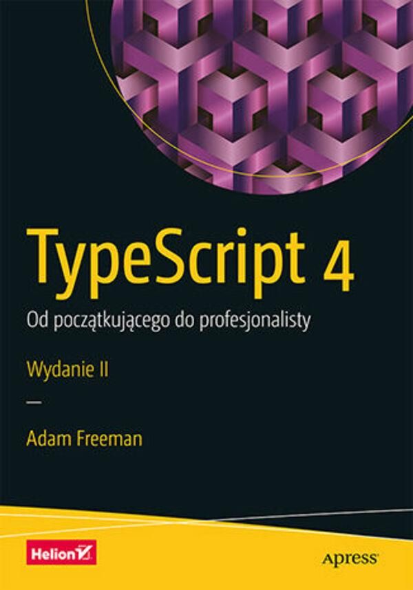 TypeScript 4. Od początkującego do profesjonalisty. Wydanie II (E-book) - Ceny i opinie - Ceneo.pl