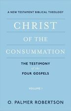 Christ of the Consummation: A New Testament Biblical Theology ...