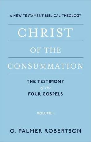 Christ of the Consummation: A New Testament Biblical Theology ...