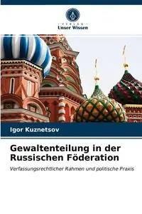 Gewaltenteilung in der Russischen Föderation - Igor Kuznetsov - Literatura obcojęzyczna - Ceny i ...