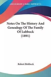 Notes On The History And Genealogy Of The Family Of Lubbock (1891 ...