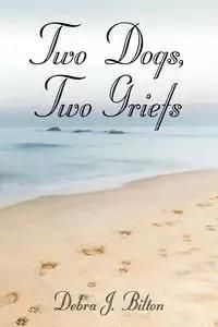 TWO DOGS, TWO GRIEFS - Debra J. Bilton - Literatura obcojęzyczna - Ceny ...