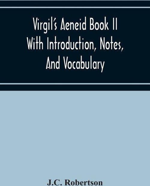 Virgil'S Aeneid Book II With Introduction, Notes, And Vocabulary ...