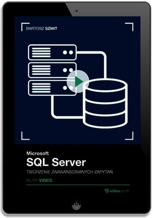 Microsoft SQL Server. Kurs video. Tworzenie zaawansowanych zapytań ...
