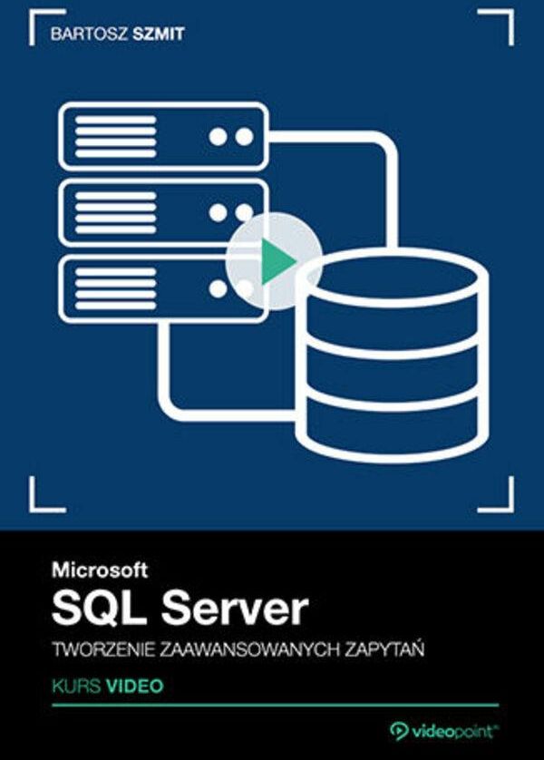 Microsoft SQL Server. Kurs video. Tworzenie zaawansowanych zapytań ...