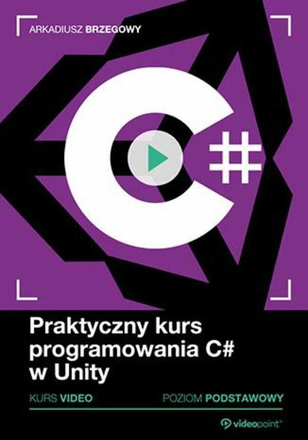 Praktyczny kurs programowania C# w Unity. Kurs video. Poziom podstawowy - Ceny i opinie - Ceneo.pl