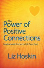 The Power of Positive Connections: Inspirational Stories to Lift Your ...