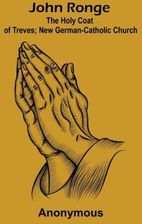 John Ronge; The Holy Coat of Treves; New German-Catholic Church ...