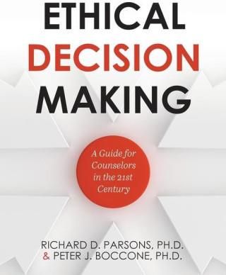 Ethical Decision Making: A Guide for Counselors in the 21st Century ...