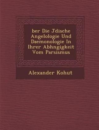 Ber Die J Dische Angelologie Und Daemonologie in Ihrer Abh Ngigkeit Vom Parsismus - Literatura ...