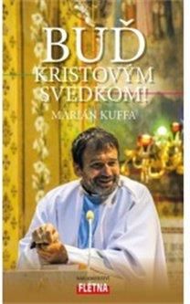 Buď Kristovým svedkom! Marián Kuffa - Literatura obcojęzyczna - Ceny i ...