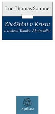 Zbožštění v Kristu v textech Tomáše Akvinského Cano, Jean-Luc ...