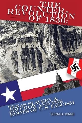 The Counter Revolution of 1836 Horne, Gerald (University of Houston ...